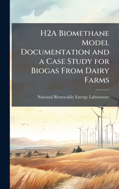 H2A Biomethane Model Documentation and a Case Study for Biogas From ...