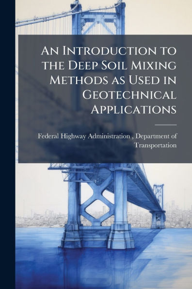 An Introduction to the Deep Soil Mixing Methods as Used in Geotechnical ...
