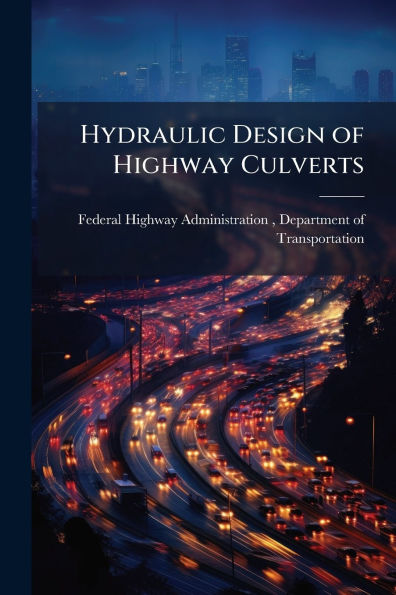Hydraulic Design of Highway Culverts by Federal Highway Administration ...