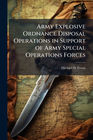 Army Explosive Ordnance Disposal Operations in Support of Army Special ...