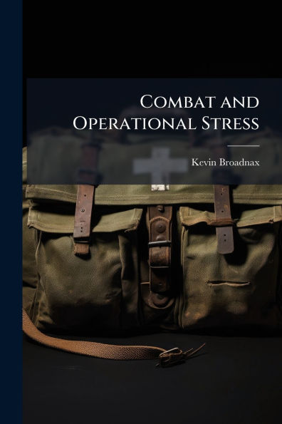Combat and Operational Stress by Kevin Broadnax, Paperback | Barnes ...