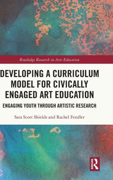 Developing a Curriculum Model for Civically Engaged Art Education ...