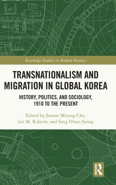 Transnationalism and Migration in Global Korea: History, Politics, and ...