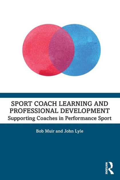 Sport Coach Learning and Professional Development: Supporting Coaches ...