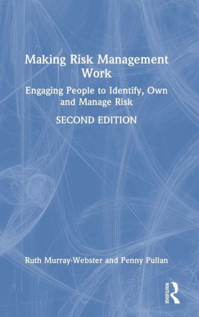 Making Risk Management Work: Engaging People to Identify, Own and ...