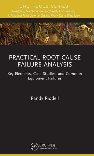 Practical Root Cause Failure Analysis: Key Elements, Case Studies, and ...