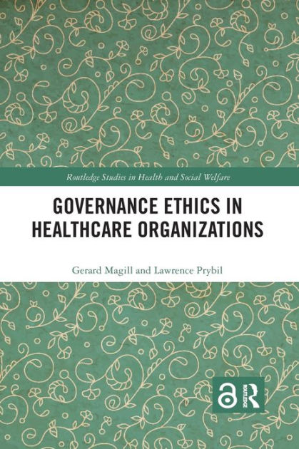 Governance Ethics in Healthcare Organizations by Gerard Magill ...