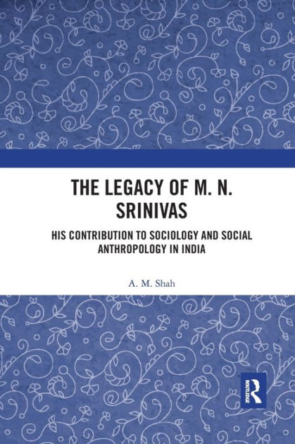 The Legacy of M. N. Srinivas: His Contribution to Sociology and Social ...