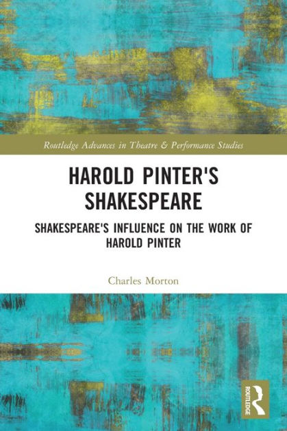 Harold Pinter's Shakespeare: Shakespeare's Influence on the Work of ...