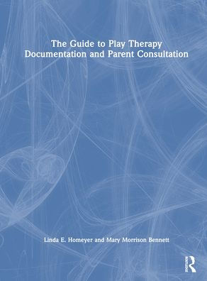 The Guide to Play Therapy Documentation and Parent Consultation by ...
