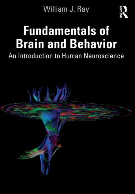 Fundamentals of Brain and Behavior: An Introduction to Human ...
