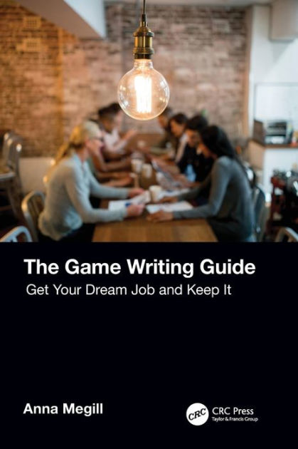 The Game Writing Guide: Get Your Dream Job and Keep It by Anna Megill ...