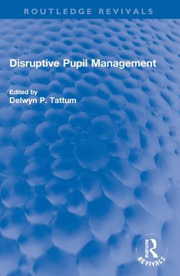 Disruptive Pupil Management by Delwyn Tattum, Paperback | Barnes & Noble®