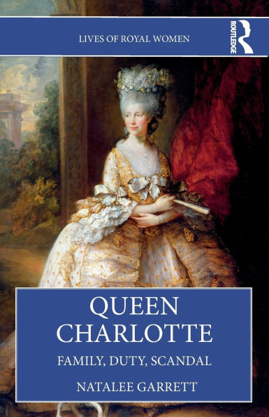 Queen Charlotte: Family, Duty, Scandal by Natalee Garrett, Paperback | Barnes & Noble®