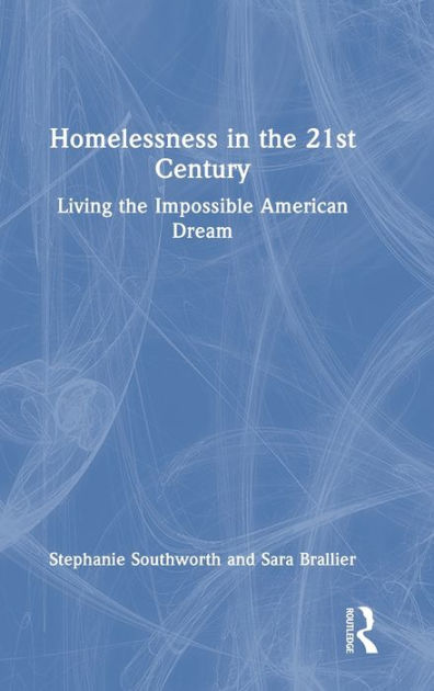 Homelessness in the 21st Century: Living the Impossible American Dream ...