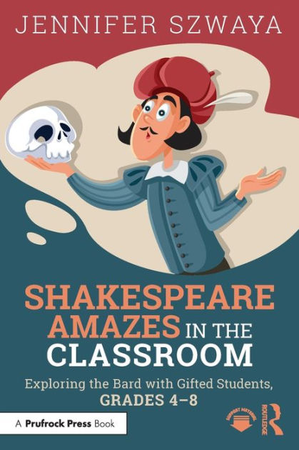 Shakespeare Amazes in the Classroom: Exploring the Bard with Gifted ...