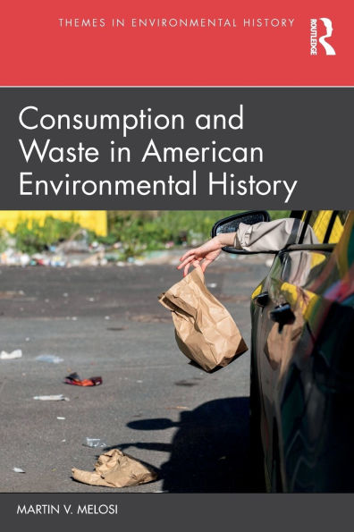 Consumption and Waste in American Environmental History by Martin V ...