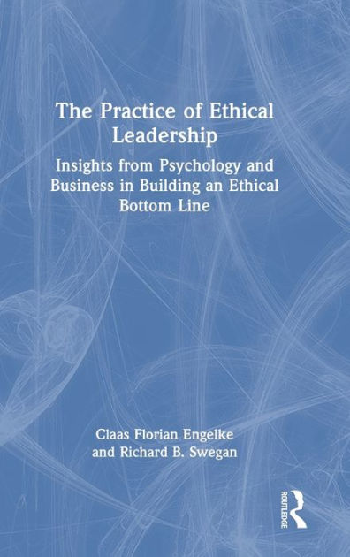 The Practice of Ethical Leadership: Insights from Psychology and ...