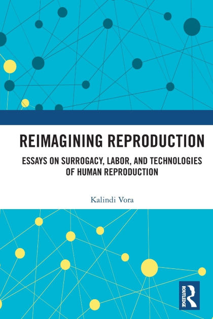 Reimagining Reproduction: Essays on Surrogacy, Labor, and Technologies ...