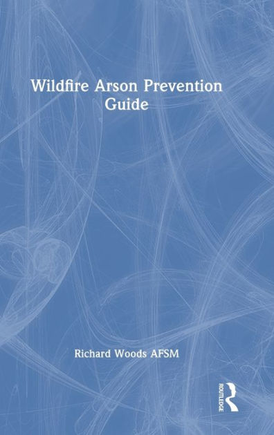 Wildfire Arson Prevention Guide by Richard Woods AFSM, Paperback ...