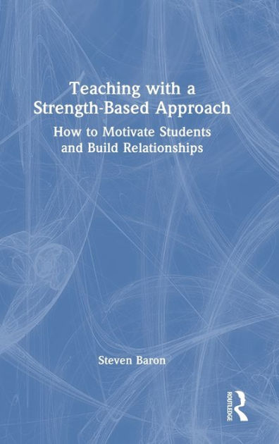 Teaching with a Strength-Based Approach: How to Motivate Students and ...