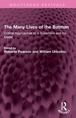 The Many Lives of the Batman: Critical Approaches to a Superhero and ...
