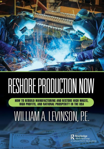 Reshore Production Now: How to Rebuild Manufacturing and Restore High ...