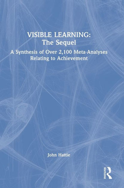 Visible Learning: The Sequel: A Synthesis of Over 2,100 Meta-Analyses ...
