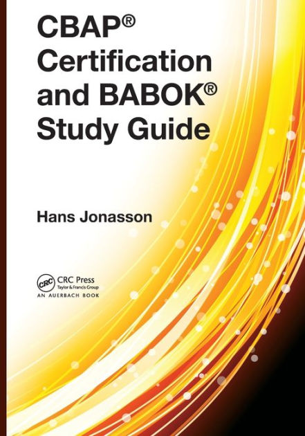 CBAP® Certification and BABOK® Study Guide by Hans Jonasson, Paperback ...