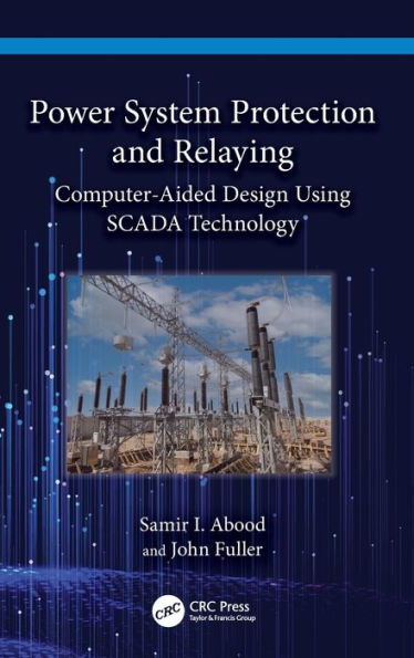 Power System Protection and Relaying: Computer-Aided Design Using SCADA ...