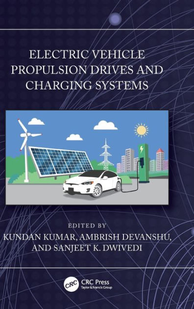 Electric Vehicle Propulsion Drives and Charging Systems by Kundan Kumar ...