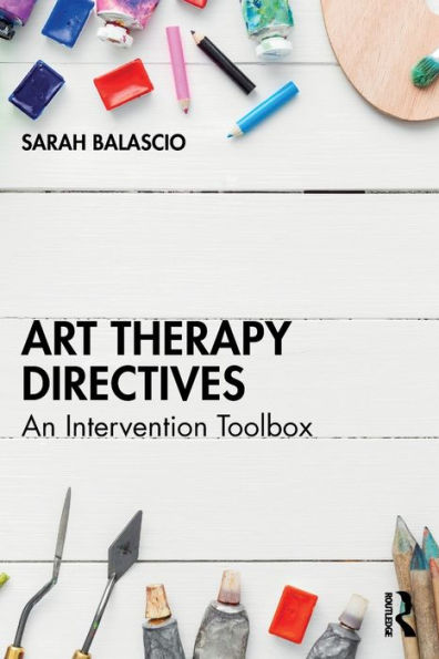 Art Therapy Directives An Intervention Toolbox By Sarah Balascio
