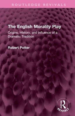 The English Morality Play: Origins, HIstory, and Influence of a ...