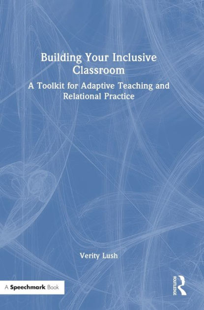 Building Your Inclusive Classroom: A Toolkit for Adaptive Teaching and ...