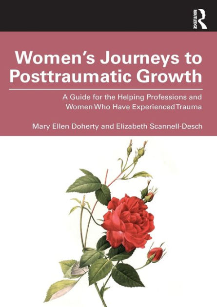 Women's Journeys to Posttraumatic Growth: A Guide for the Helping ...