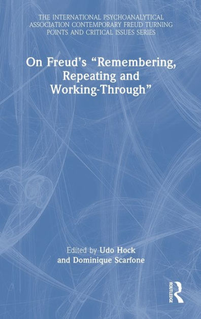 On Freud's "Remembering, Repeating and Working-Through" by Udo Hock ...