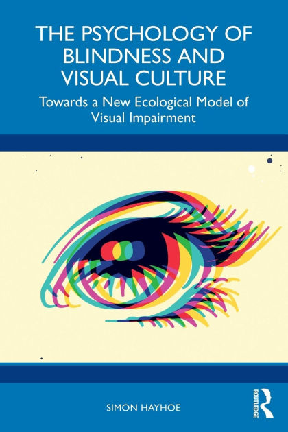 The Psychology of Blindness and Visual Culture: Towards a New ...