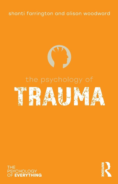 The Psychology of Trauma by Shanti Farrington, Alison Woodward ...