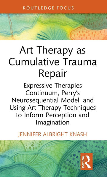 Art Therapy as Cumulative Trauma Repair: Expressive Therapies Continuum ...