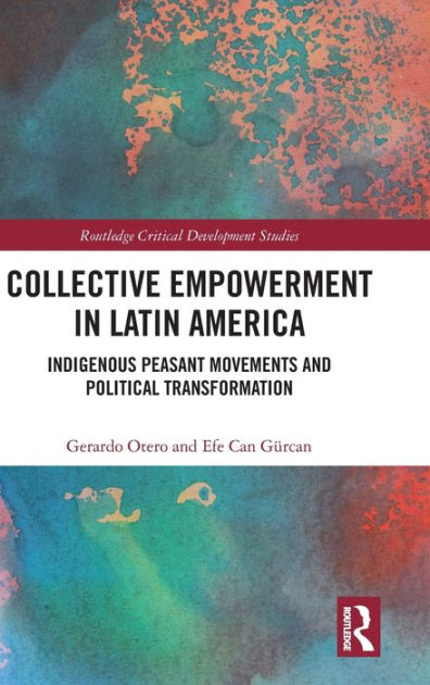 Collective Empowerment in Latin America: Indigenous Peasant Movements ...
