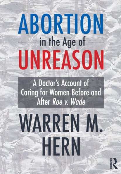 Abortion in the Age of Unreason: A Doctor's Account of Caring for Women ...