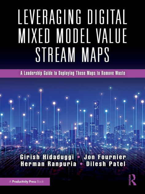 Leveraging Digital Mixed Model Value Stream Maps: A Leadership Guide to ...