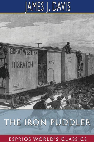 The Iron Puddler (Esprios Classics): MY LIFE IN THE ROLLING MILLS AND ...