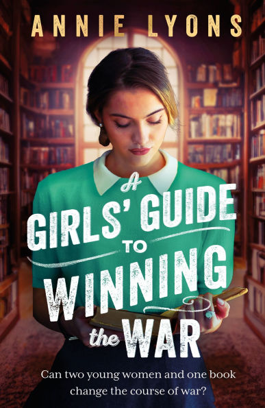 A Girls' Guide to Winning the War: The most heartwarming, uplifting ...