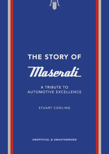 The Story of Maserati: A Tribute to Automotive Excellence by Stuart ...