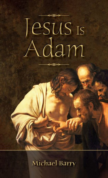 Jesus Is Adam by Michael Barry | eBook | Barnes & Noble®