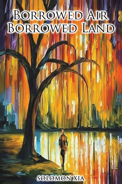 Borrowed Air Borrowed Land by Solomon Xia, Paperback | Barnes & Noble®