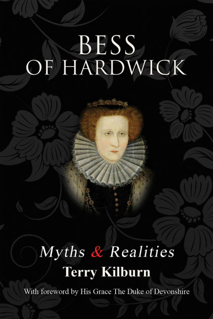 Bess of Hardwick: Myths & Realities by Terry Kilburn, Paperback ...