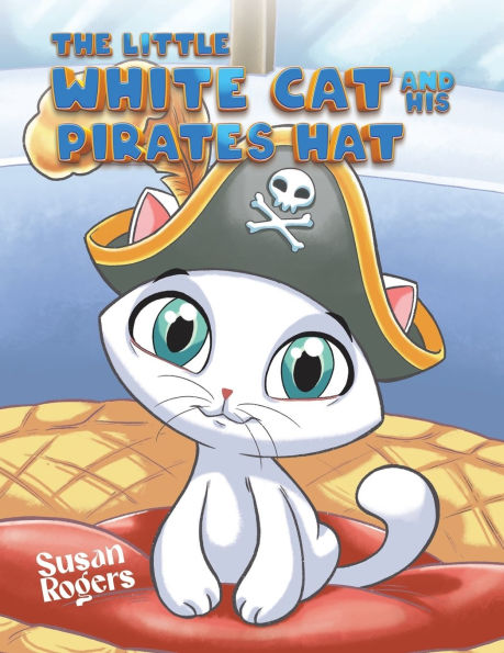 The Little White Cat and His Pirate Hat by Susan Rogers, Paperback ...