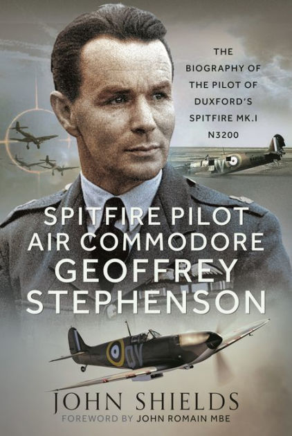 Spitfire Pilot Air Commodore Geoffrey Stephenson: The Biography of the ...